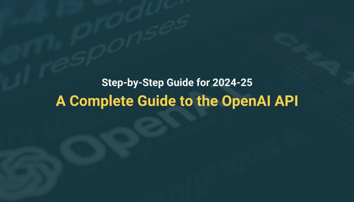A Complete Guide to the OpenAI API | Updated for 2024-25